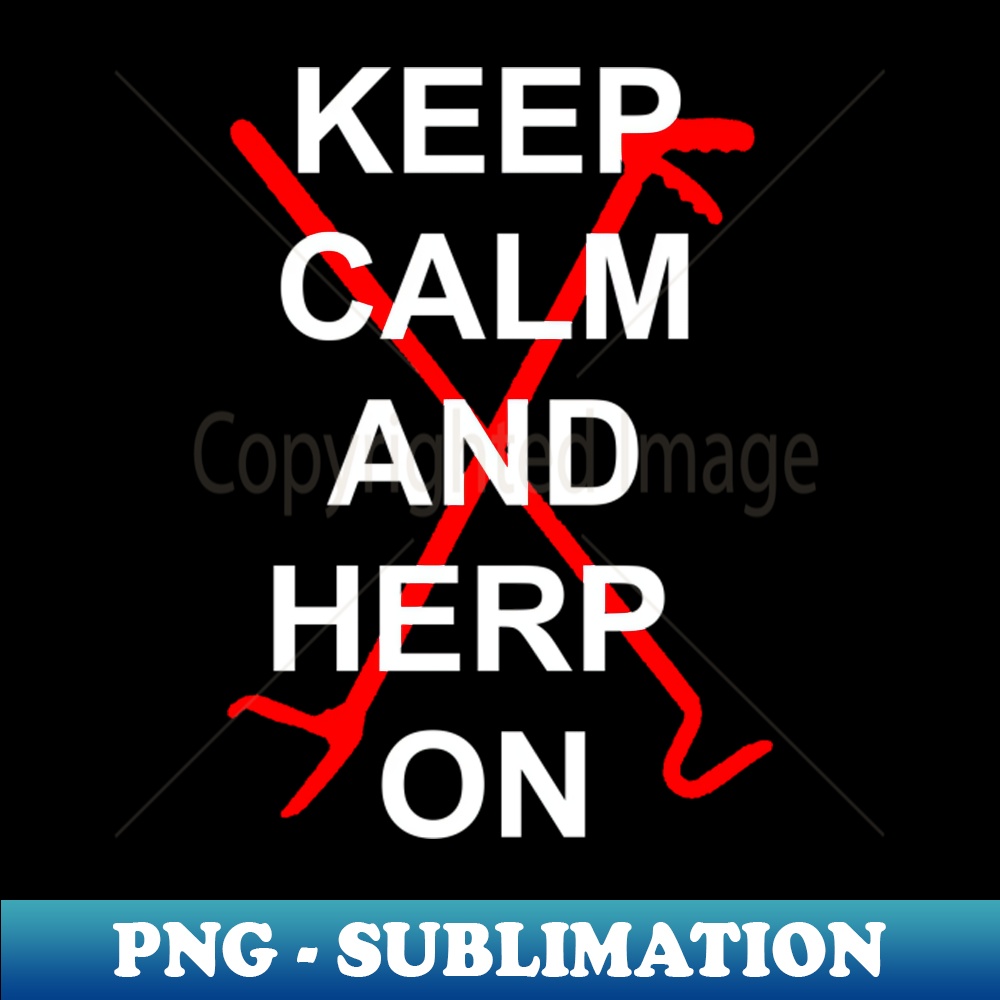 Keep Calm and Herp On - Special Edition Sublimation PNG File | Inspire ...