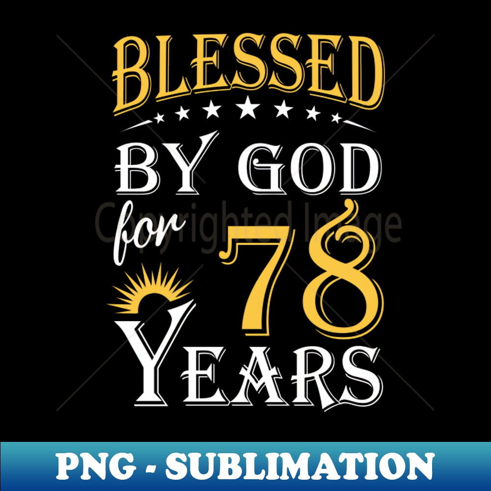 Blessed By God For 78 Years 78th Birthday - High-Quality PNG | Inspire ...