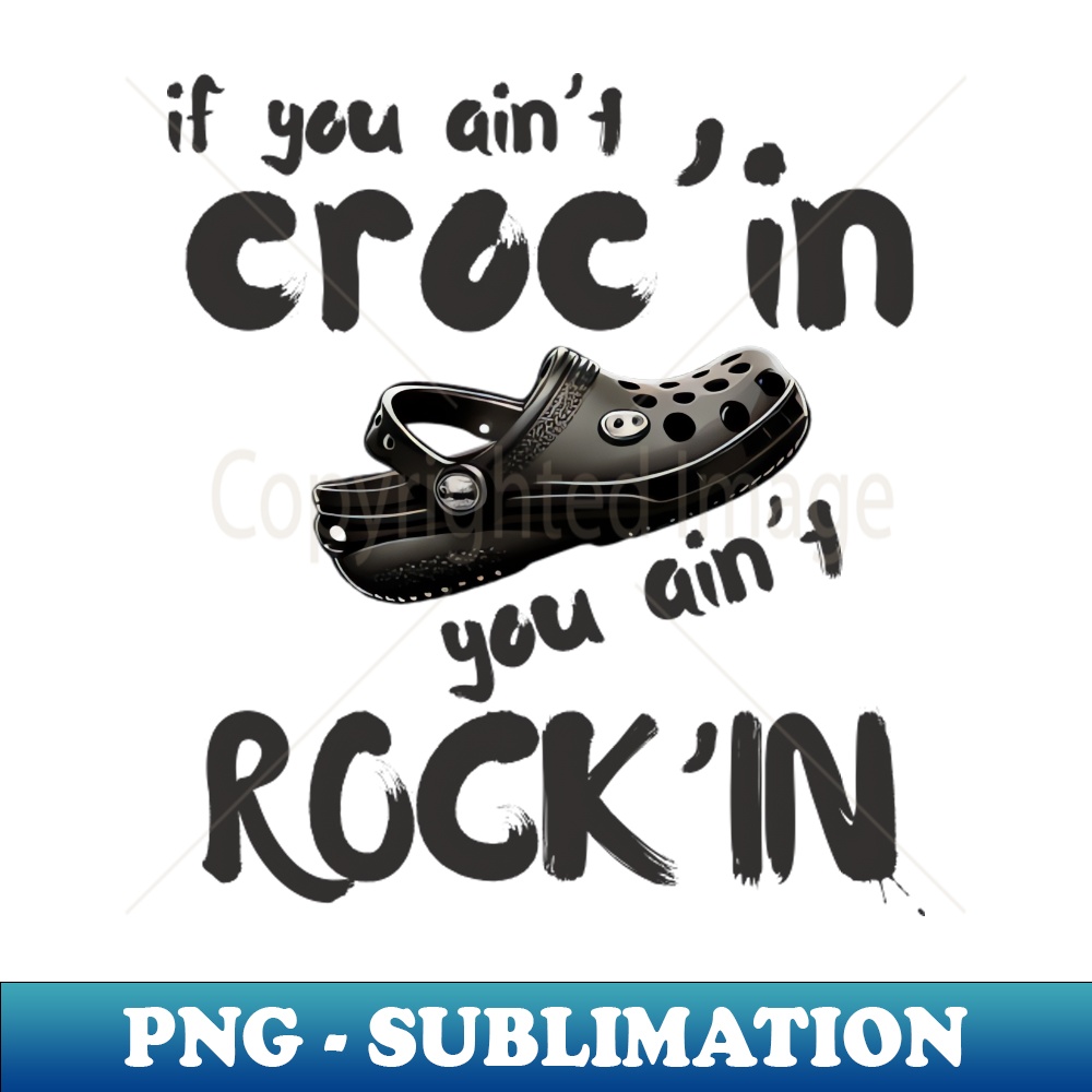 If You Aint Crocin you Aint Rockin - Digital Sublimation Dow | Inspire ...