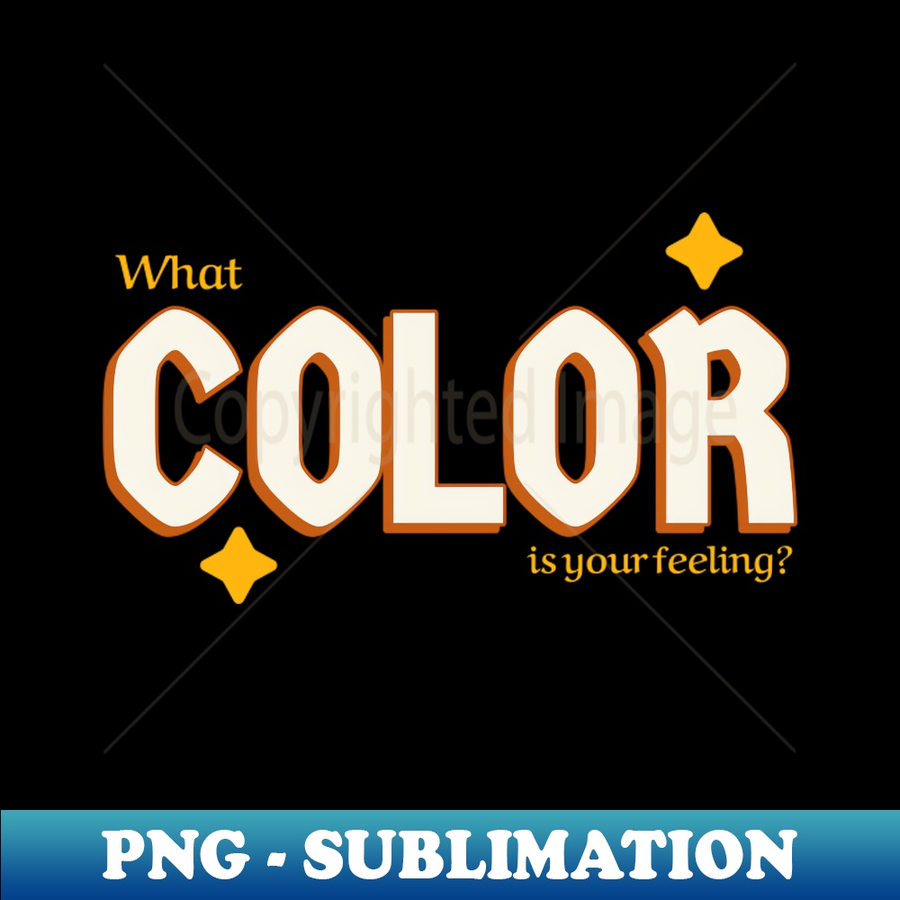 What color is your feeling - Special Edition Sublimation PNG | Inspire ...