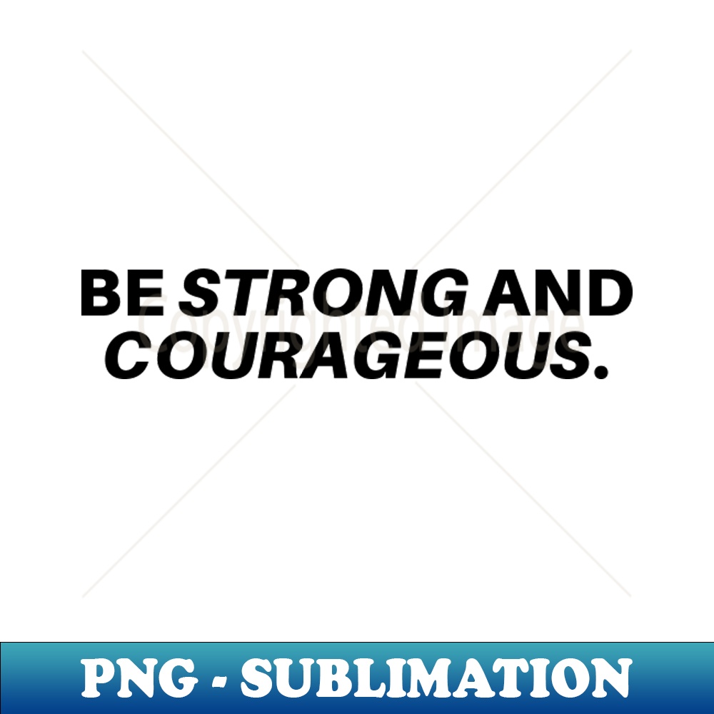 Be strong and courageous - PNG Transparent Sublimation Desig - Inspire ...