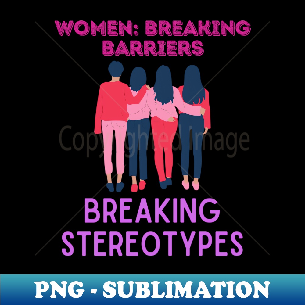 Women Breaking Barriers Breaking Stereotypes - Modern Sublim | Inspire ...