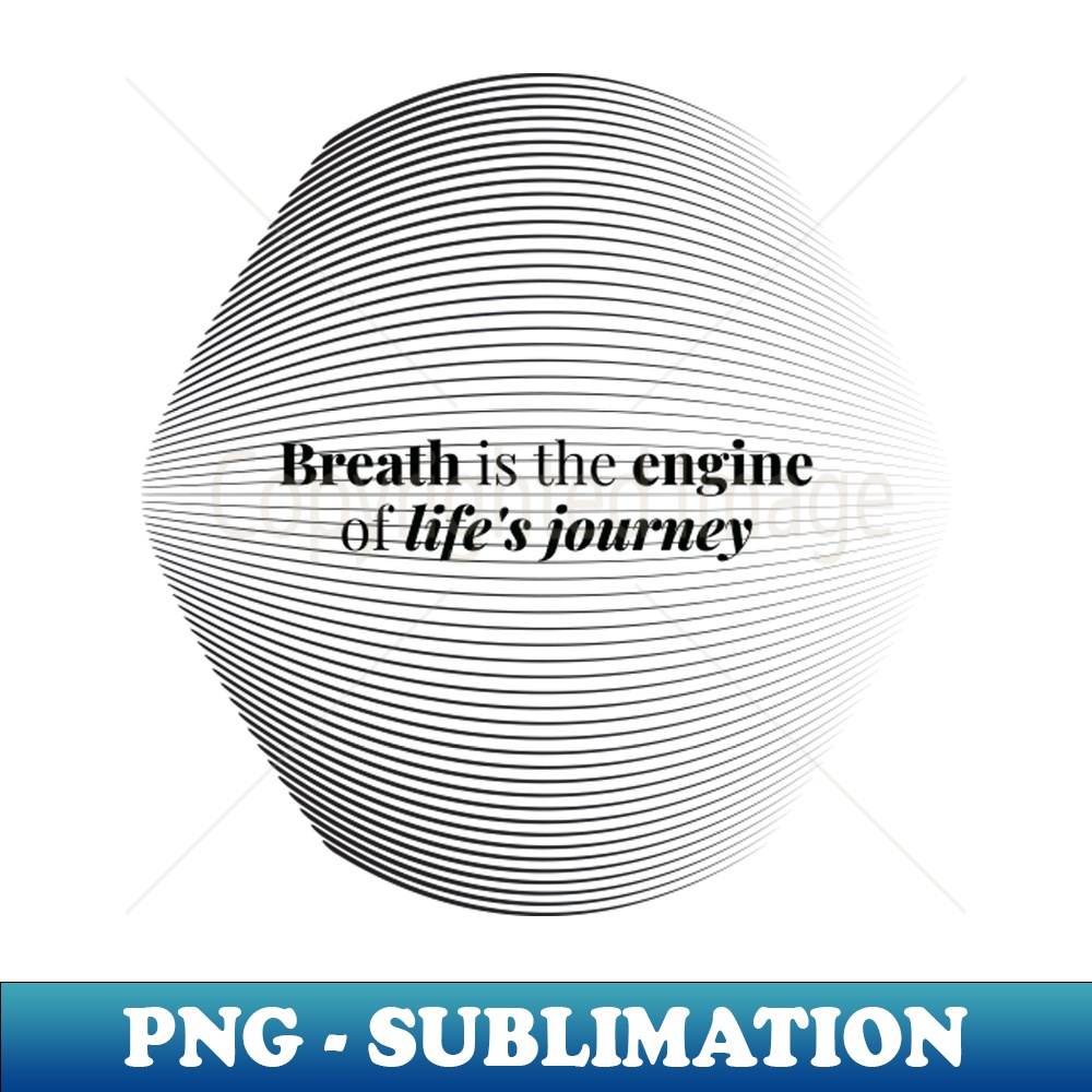 Breath Is The Engine of Lifes Journey T-Shirt - Stylish Subl | Inspire ...