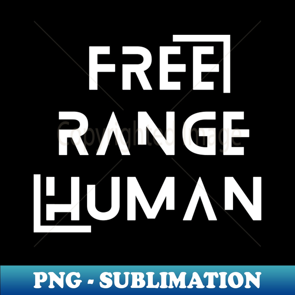 Free Range Human Text - Modern Sublimation PNG File - Defyin | Inspire ...