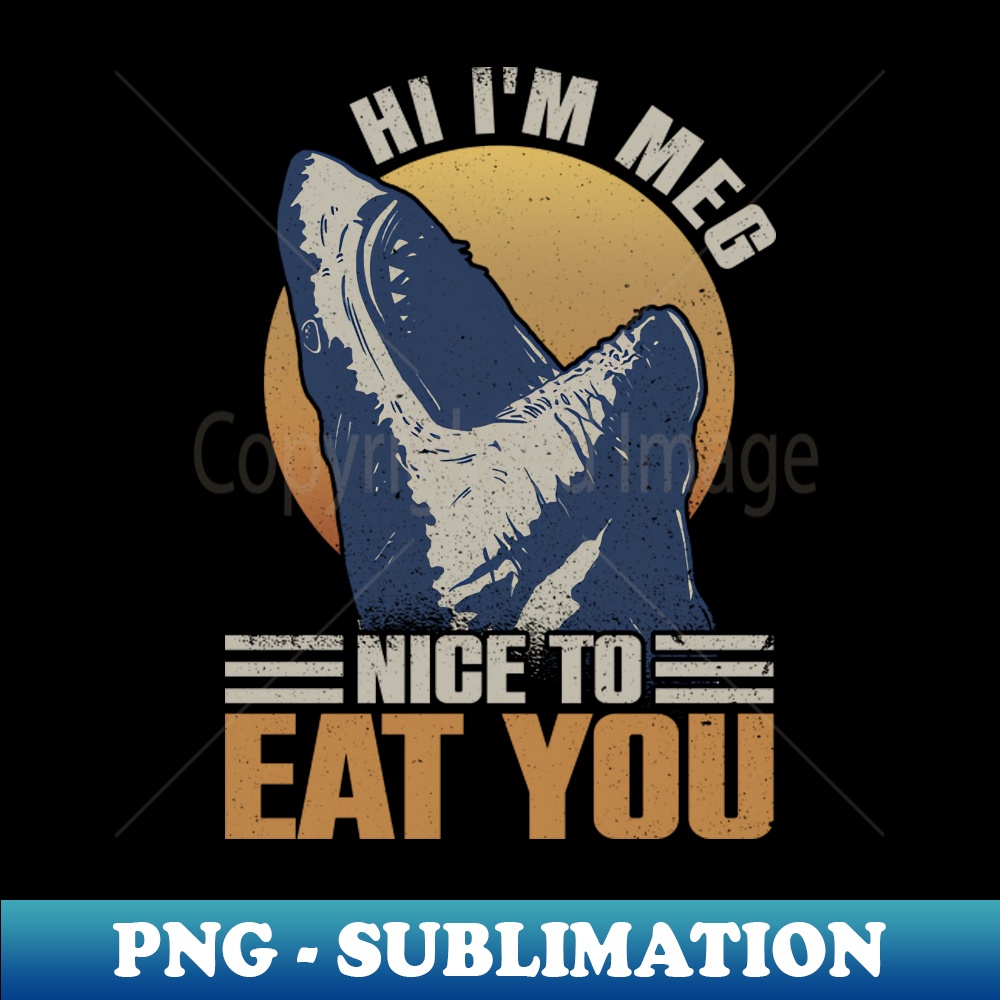 Hi Im Meg Nice To Eat You - Megalodon Shark - Elegant Sublim | Inspire ...