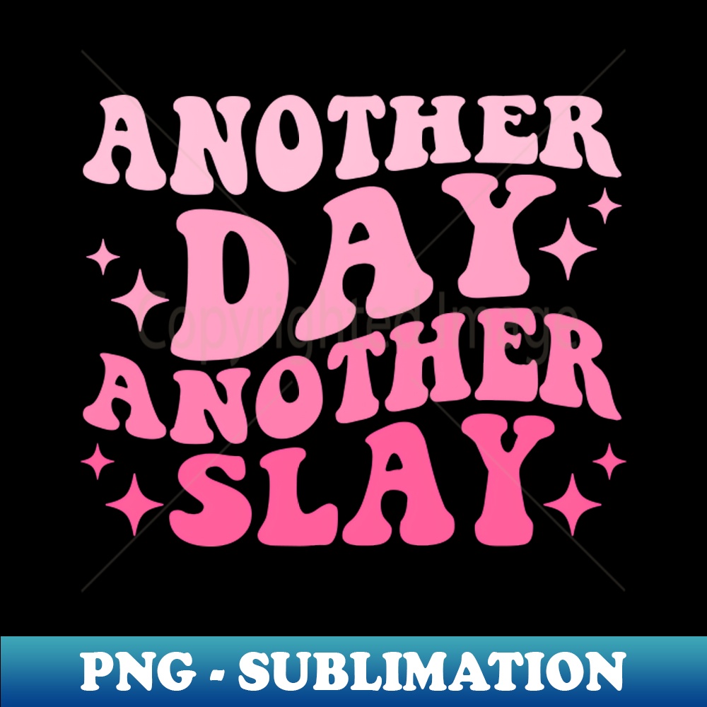 Another Day Another Slay - PNG Sublimation Digital Download | Inspire ...
