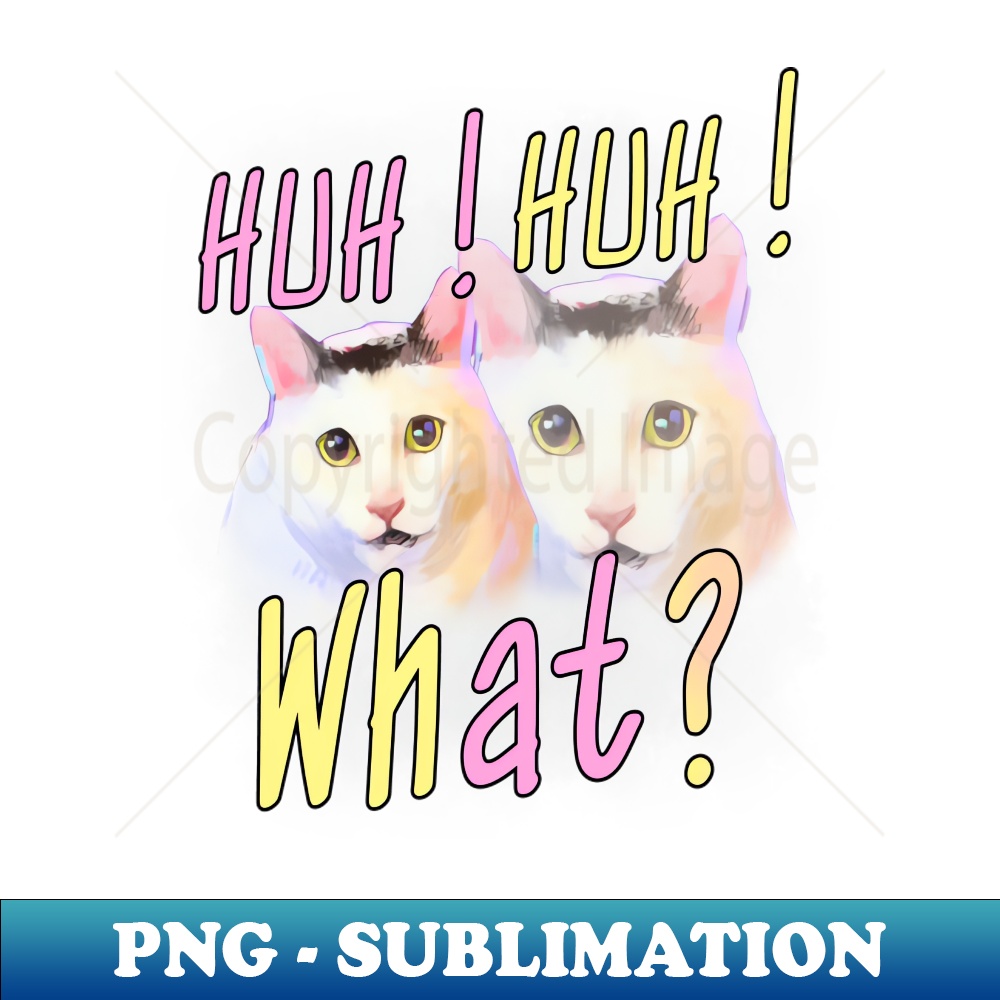 Huh Huh What - Funny Huh Cat Meme - PNG Transparent Digital | Inspire Uplift