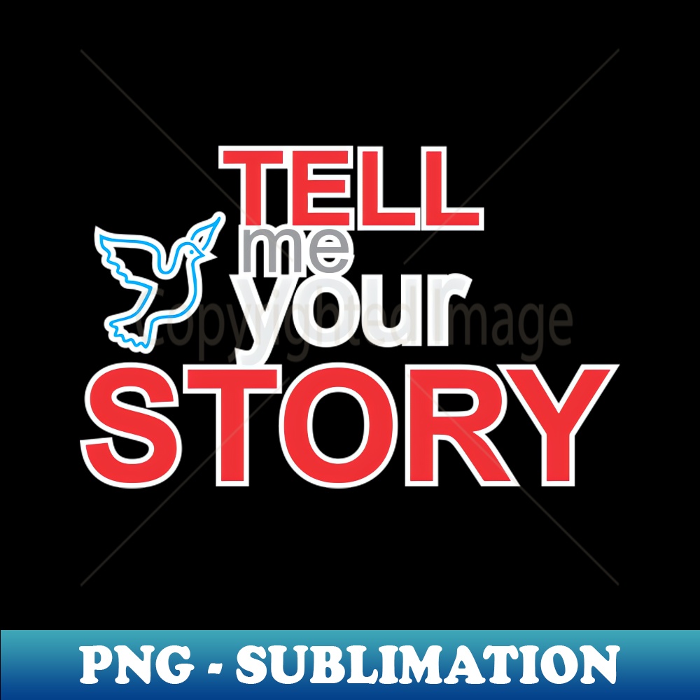 tell me your story - Unique Sublimation PNG Download - Trans | Inspire ...