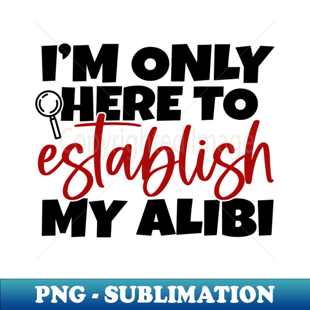 Establish My Alibi - Unique Sublimation PNG Download - Bold | Inspire ...
