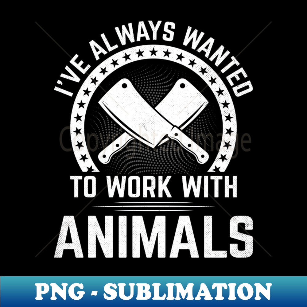 Ive Always Wanted to Work with Animals Butcher Slaughterman | Inspire ...