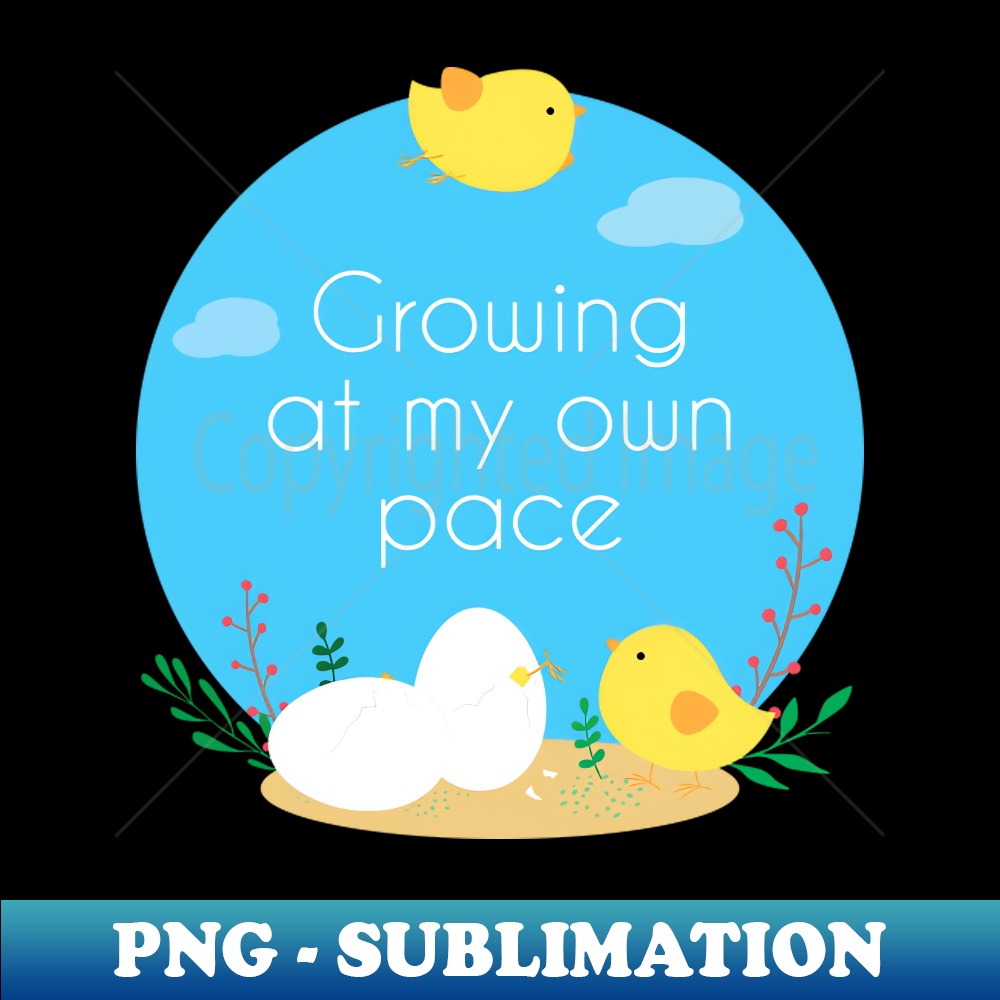 Growing at my own pace - Special Edition Sublimation PNG Fil | Inspire Uplift
