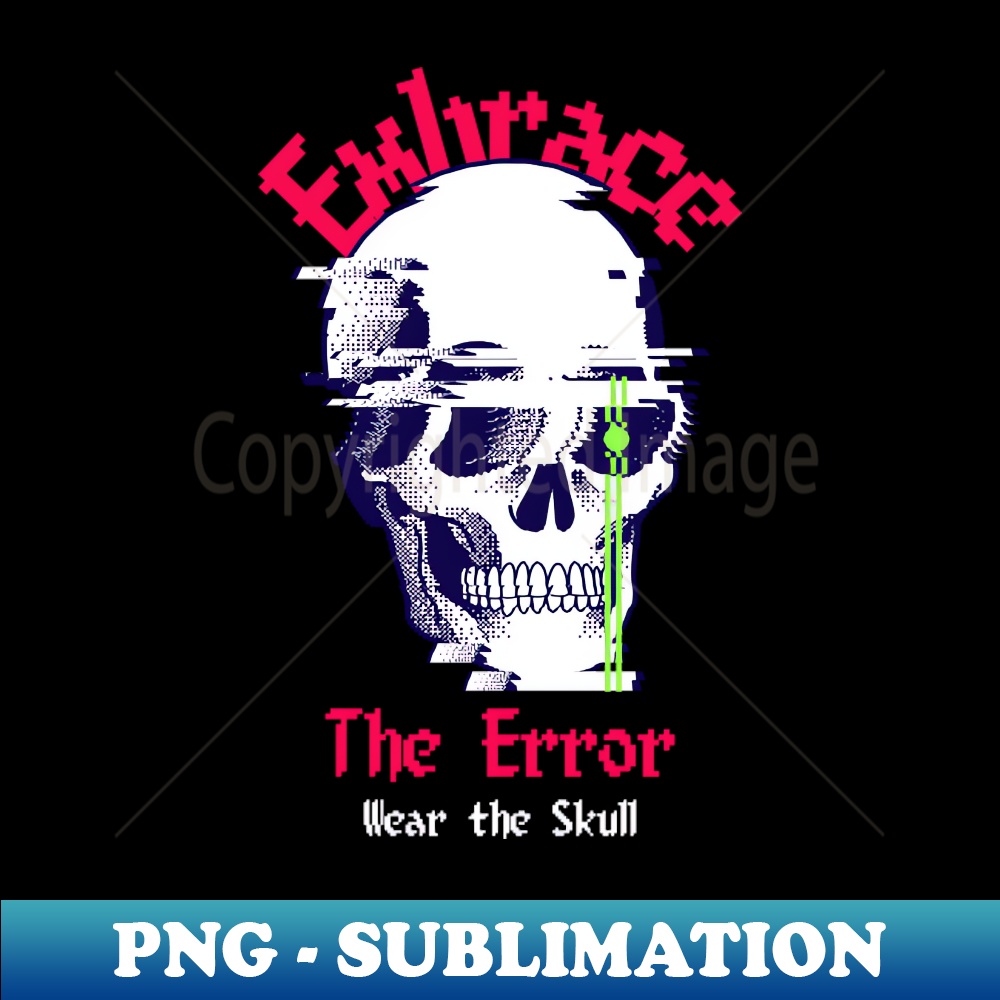 EMBRACE THE ERROR WEAR THE SKULL - PNG Transparent Sublimati | Inspire ...