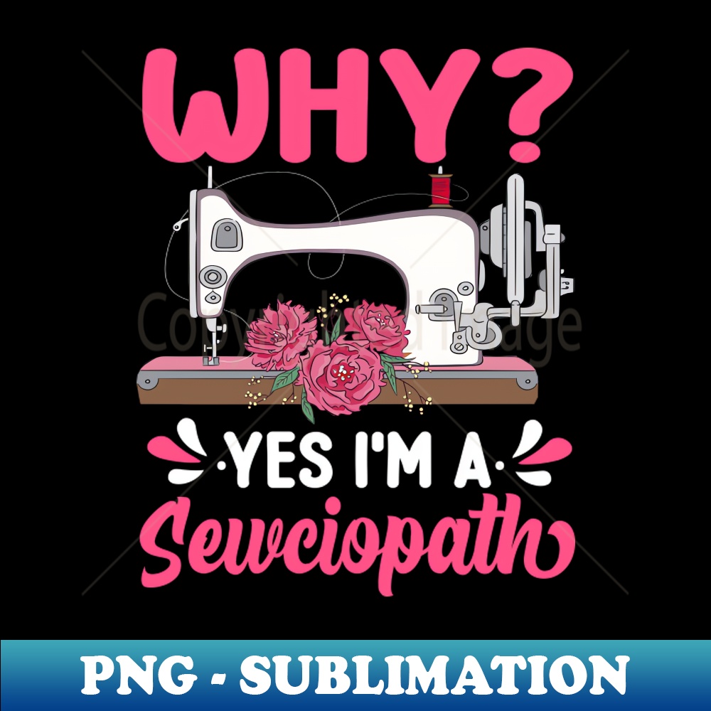 Yes Im a Sewciopath Funny Quilter Sew Quilting Sewing Lover | Inspire ...