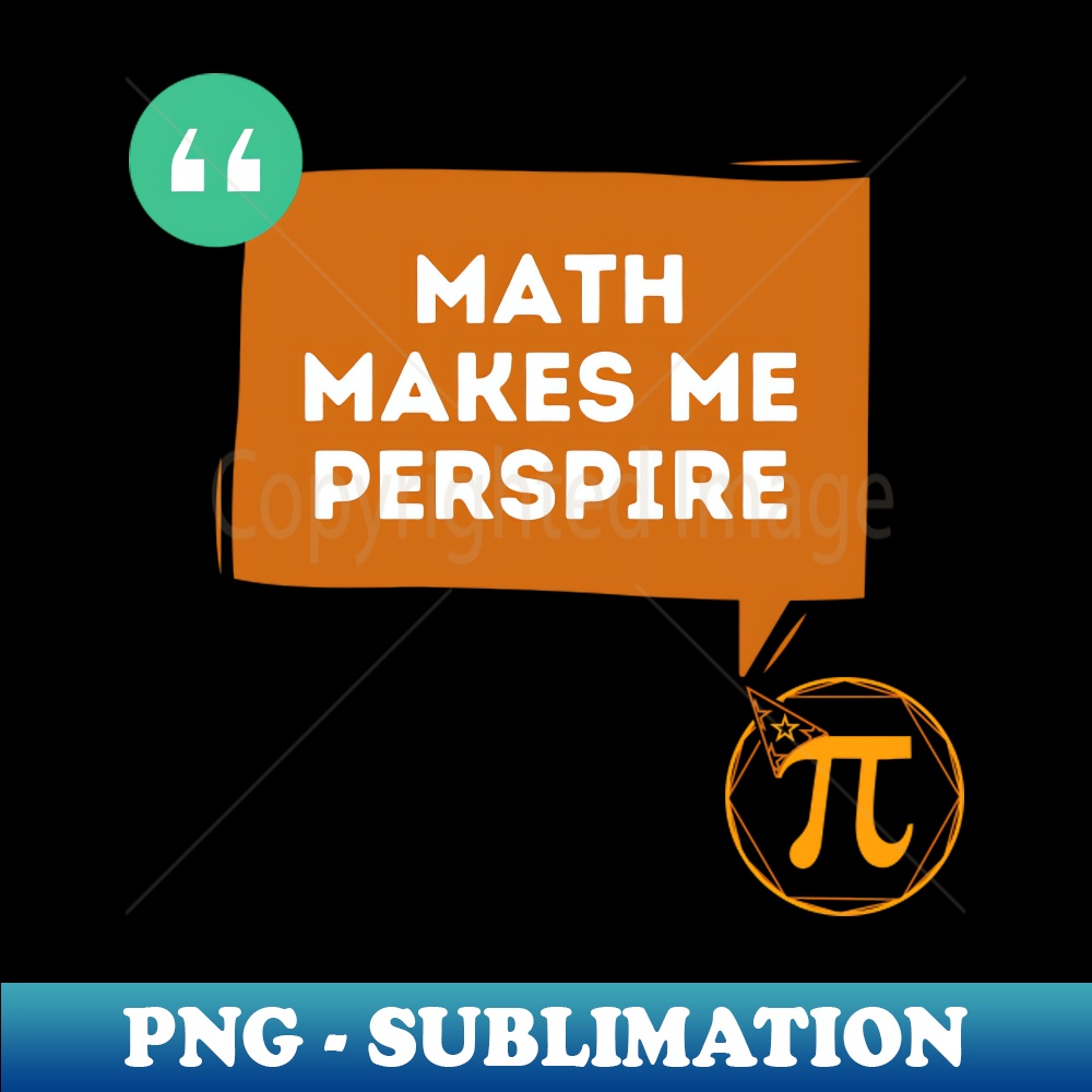 Math Makes Me Perspire - Funny Quotes - Exclusive Sublimatio | Inspire ...