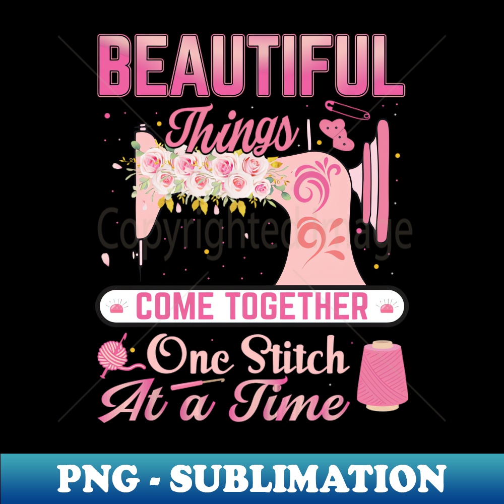 Beautiful Things Come Together One Stitch at a Time Sewing - | Inspire ...