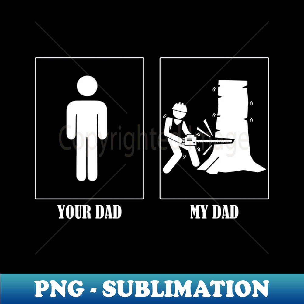 Your Dad My Dad Tree Cutter - Sublimation-Ready PNG File - B - Inspire ...