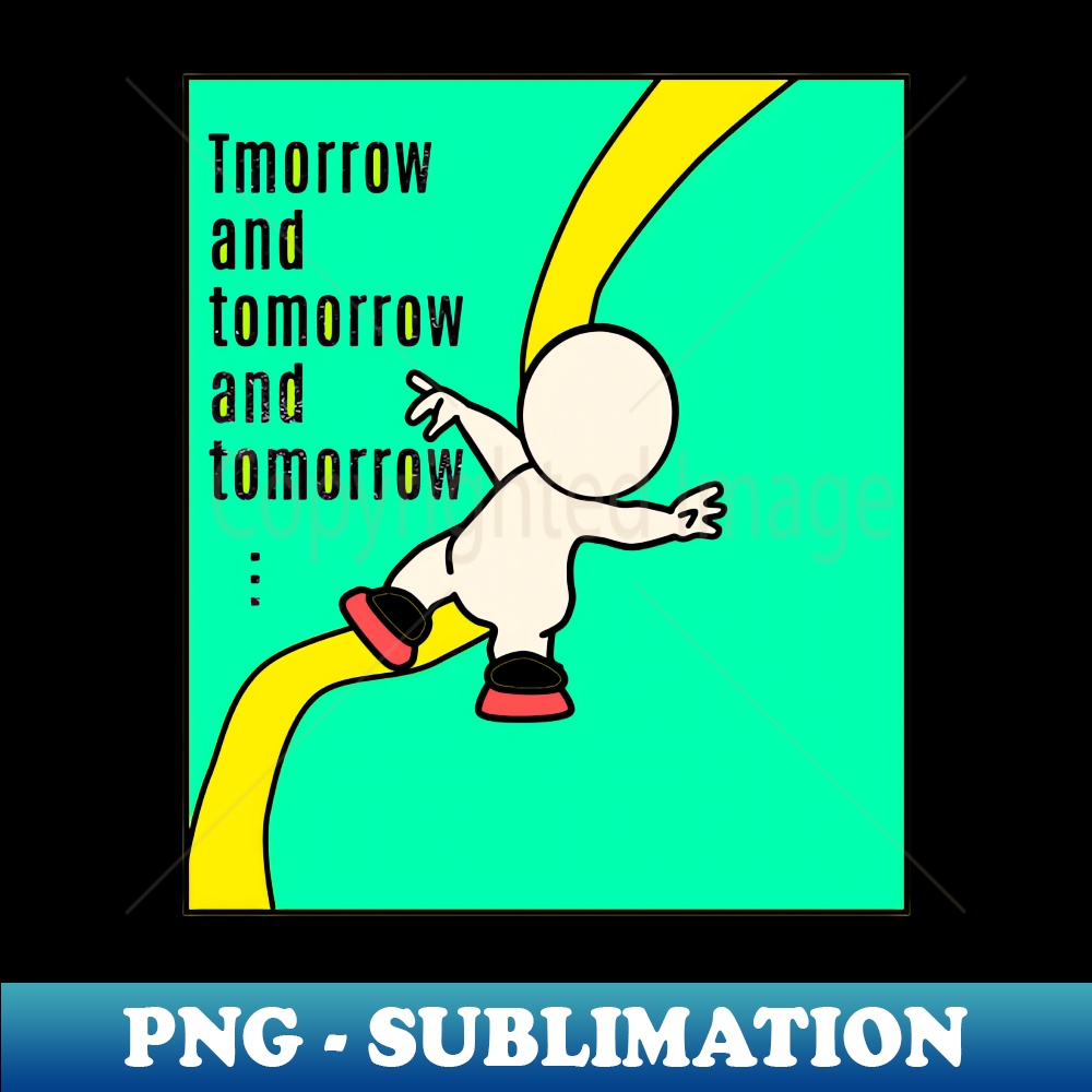 Tomorrow and tomorrow and tomorrow - PNG Transparent Digital - Inspire ...
