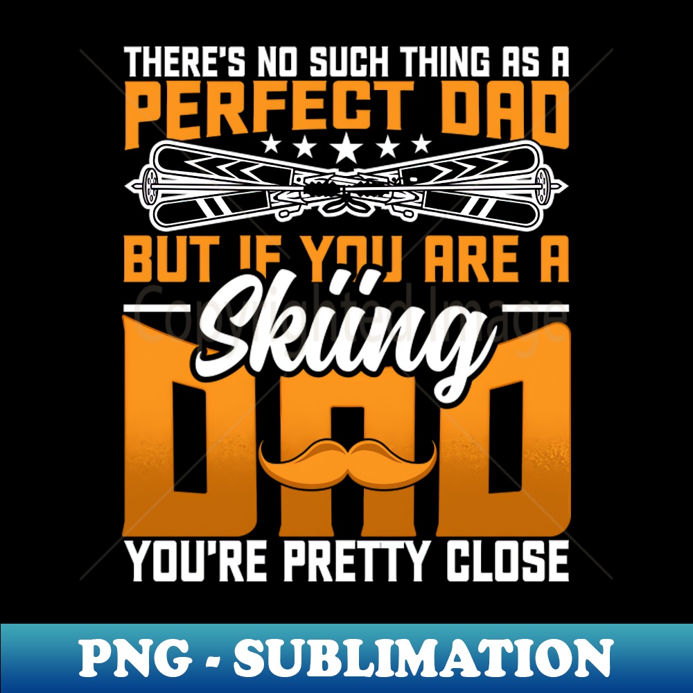 Theres No Such Thing as a Perfect Dad Fathers Day Skier Dad | Inspire ...