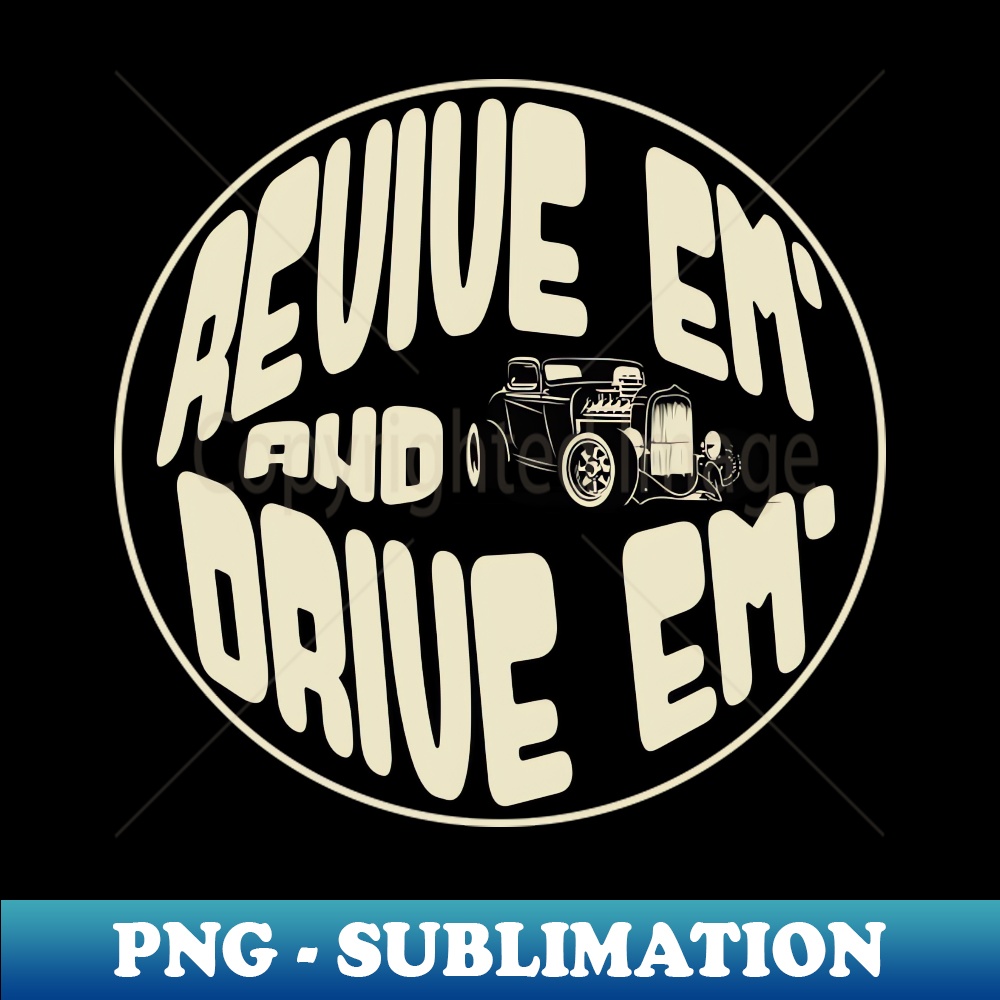 Revive Em And Drive Em - PNG Transparent Sublimation Design | Inspire ...