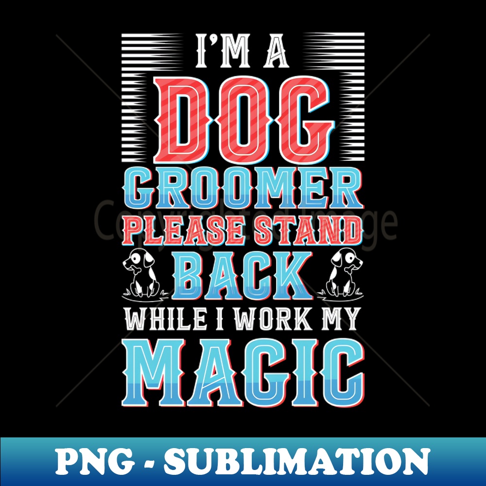 Im a Dog Groomer Please Stand Back - Funny Grooming Cuddler | Inspire ...