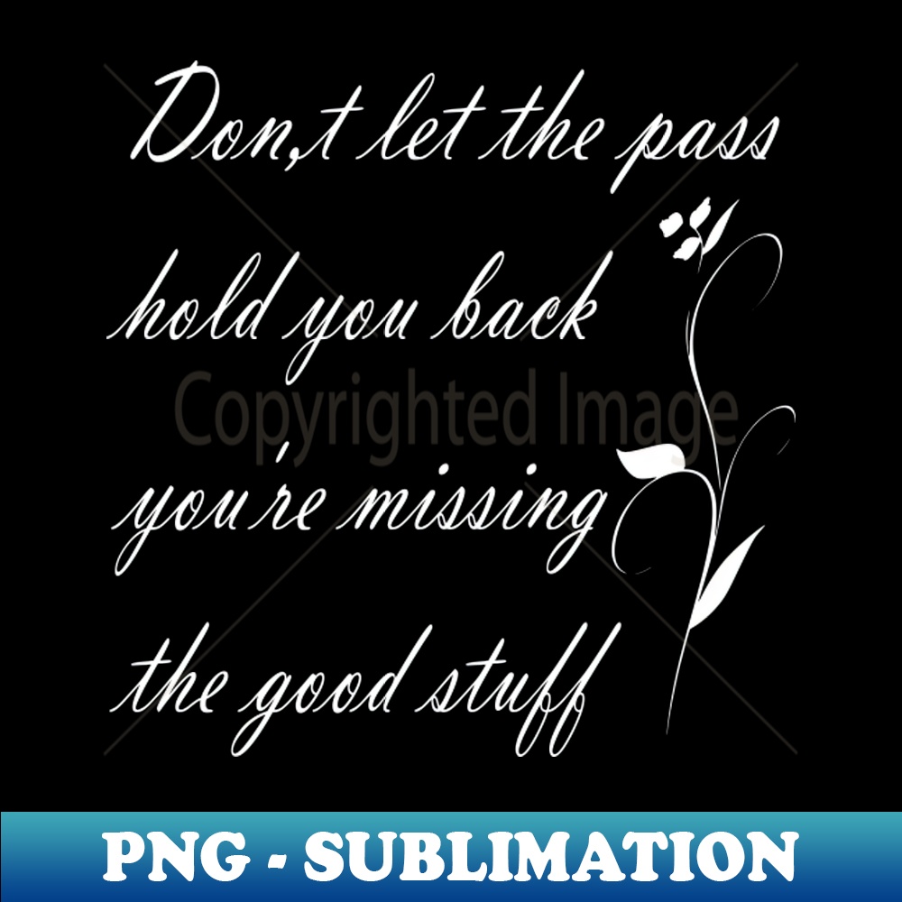 dont let the pass hold you back youre missing the good stuff | Inspire ...