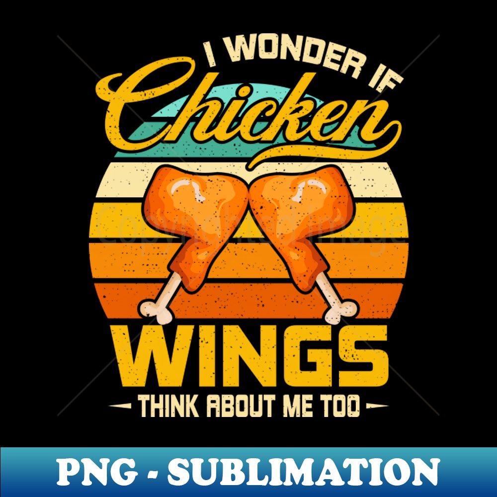 I Wonder If Chicken Wings Think About Me Too - Funny Wings - | Inspire ...