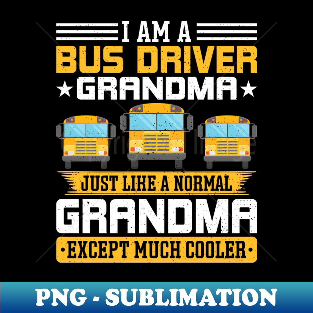 Im a Bus Driver Grandma - Grandmother School Bus Driver - PN | Inspire ...