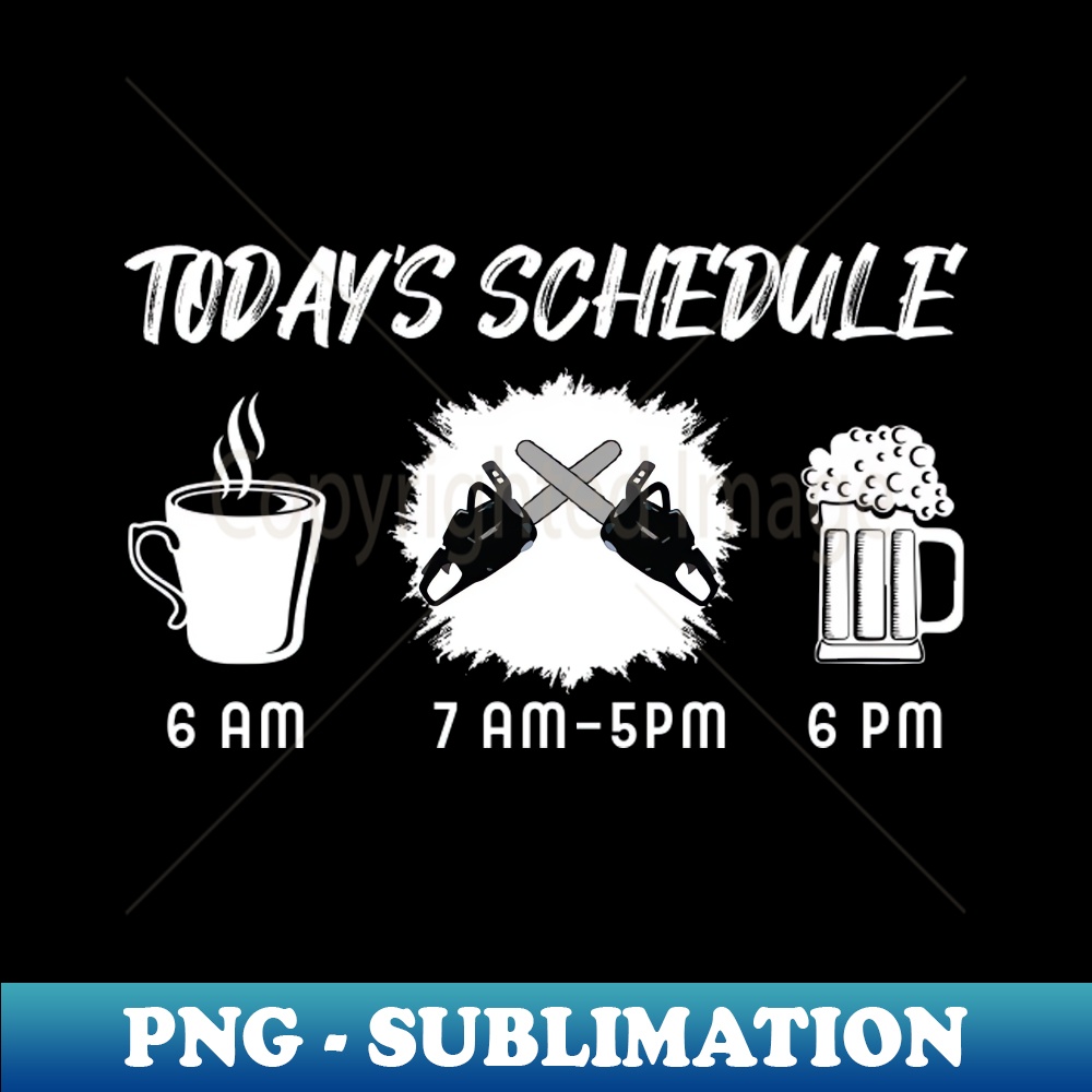 TODAYS SCHEDULE Chainsaw Logger Arborist - High-Quality PN | Inspire Uplift