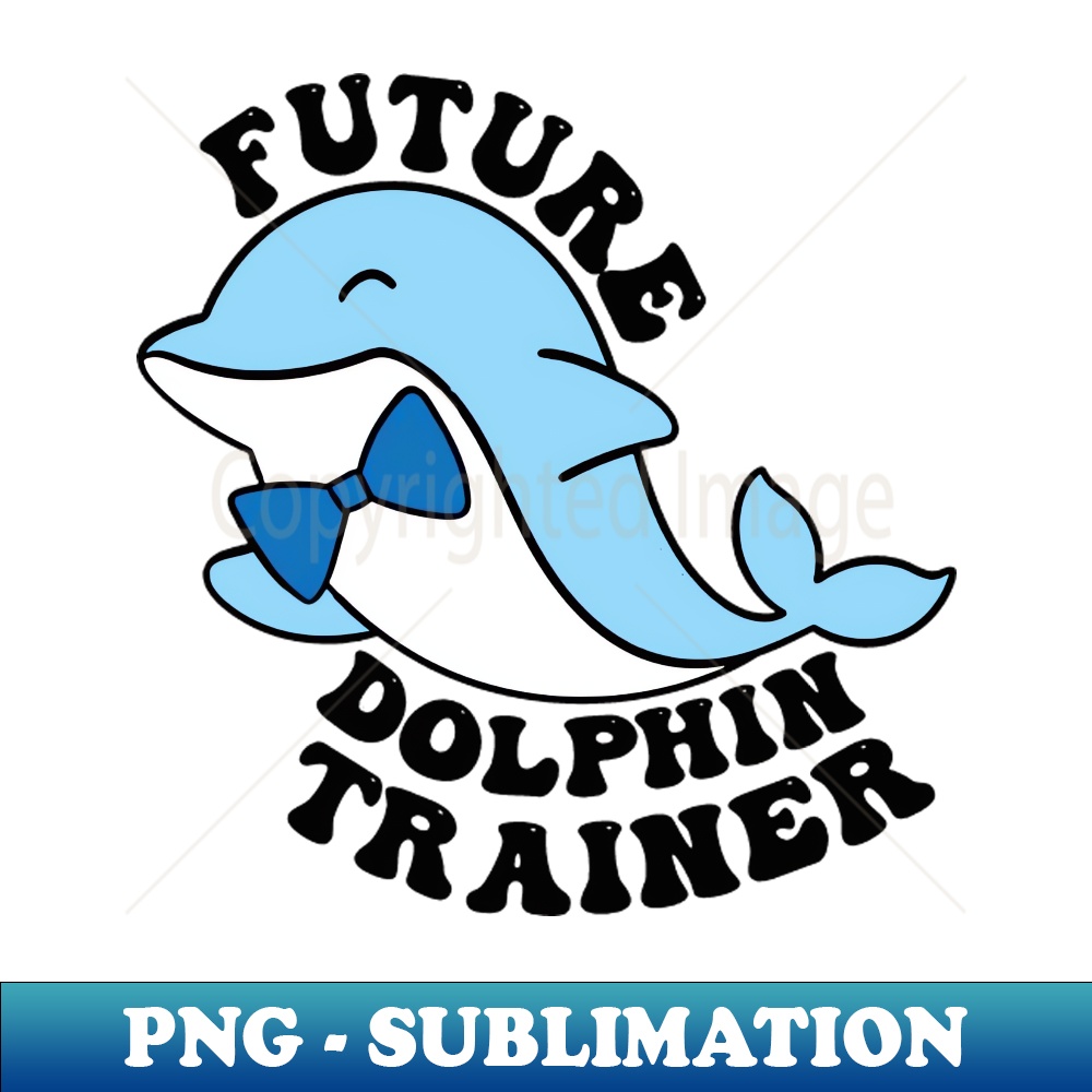future dolphin trainer gift - Decorative Sublimation PNG Fi | Inspire ...