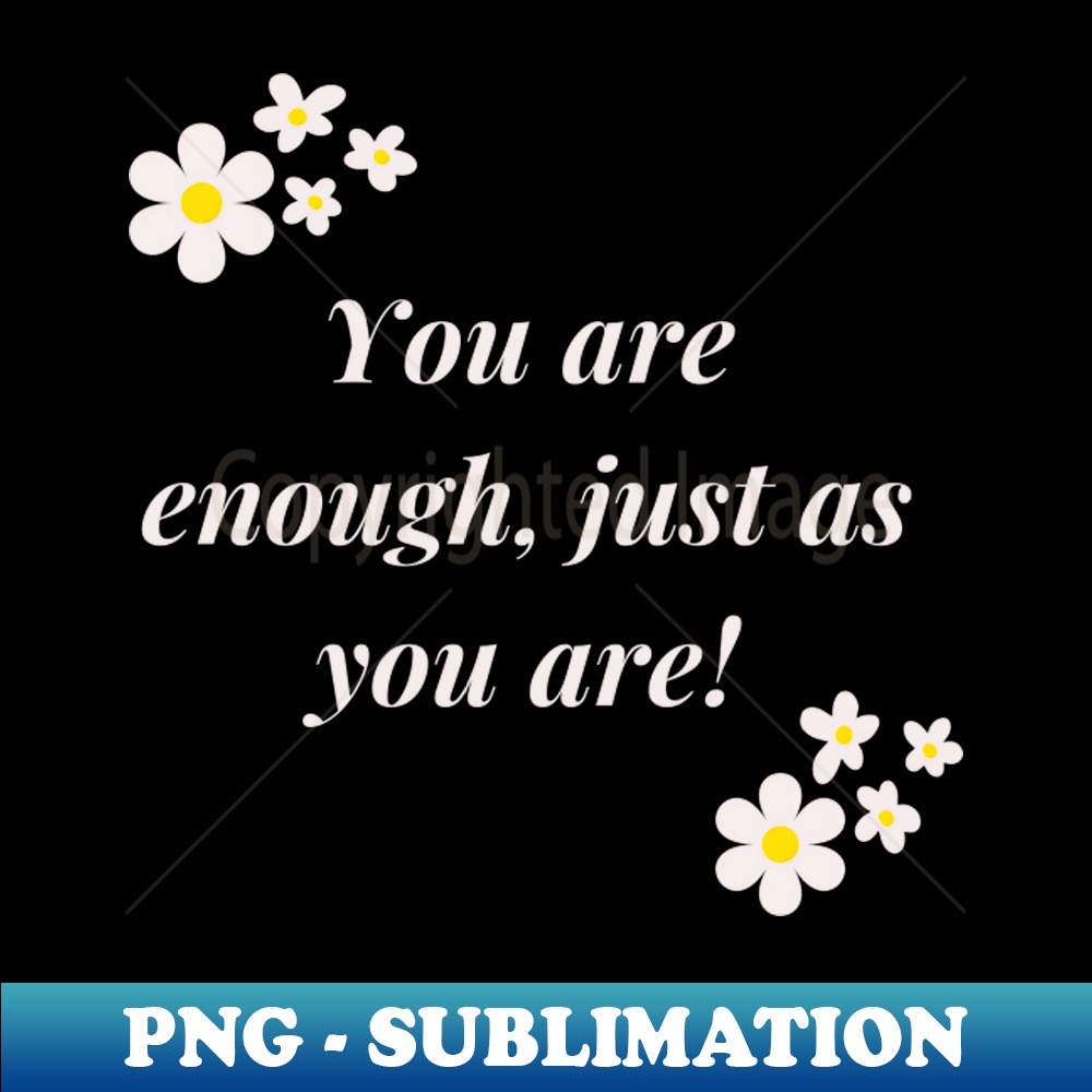 You are enough just as you are - Special Edition Sublimation | Inspire ...