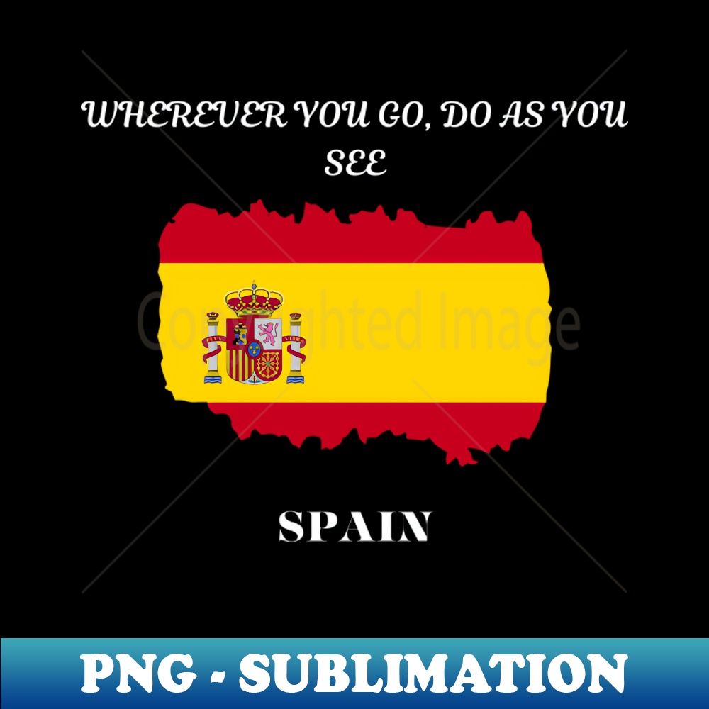 Spanish Pride Wherever you go do as you see - Unique Sublima | Inspire ...