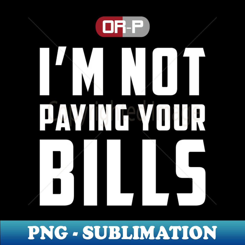 NOT PAYING YOUR BILLS BLACK - Special Edition Sublimation PN | Inspire ...