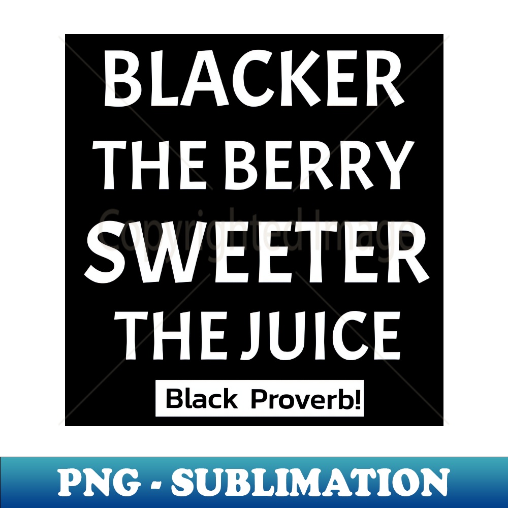 Blacker The Berry Sweeter The Juice - PNG Sublimation Digita | Inspire Uplift