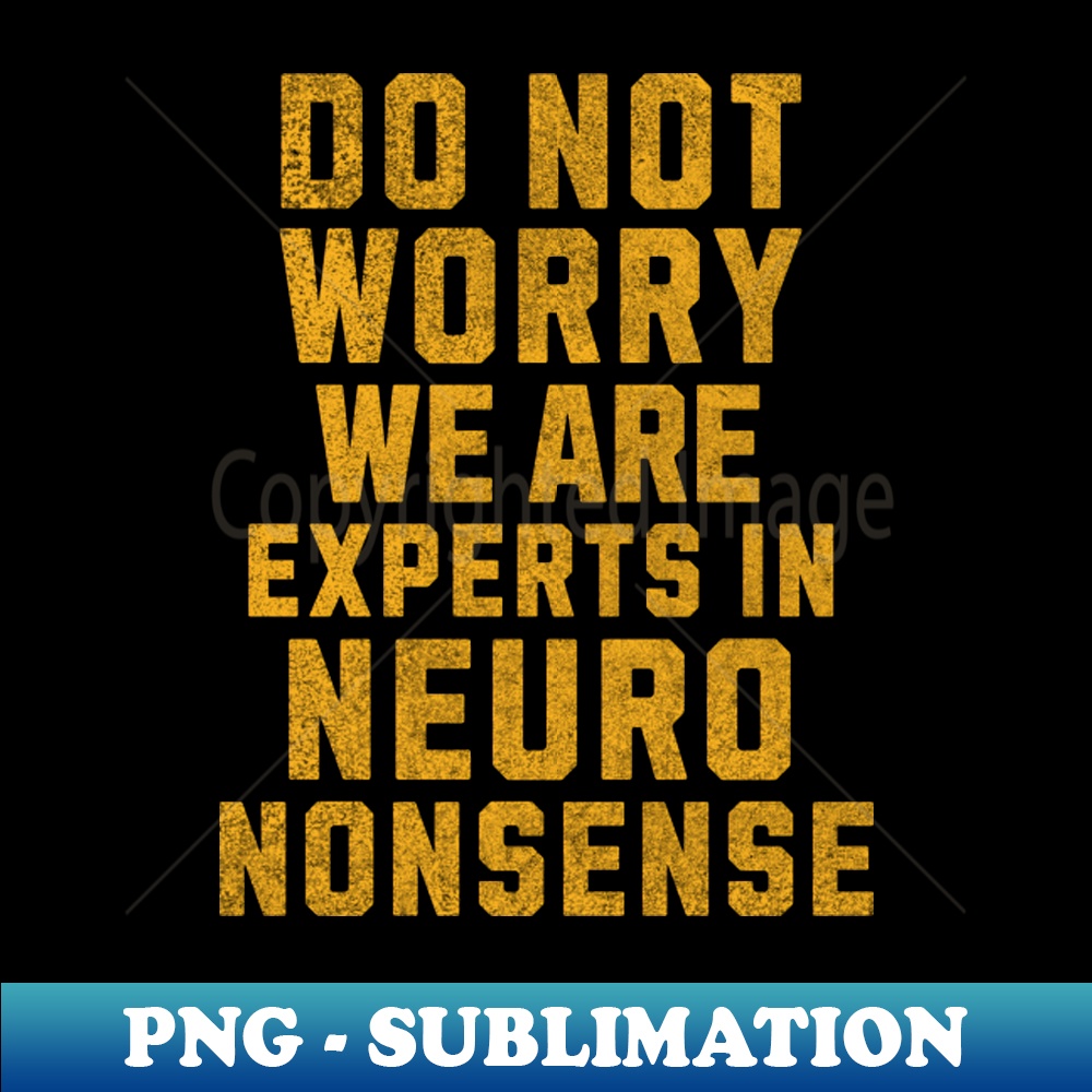 Do Not Worry We Are Experts In Neuro Nonsense-Neuro Icu Nurs | Inspire ...