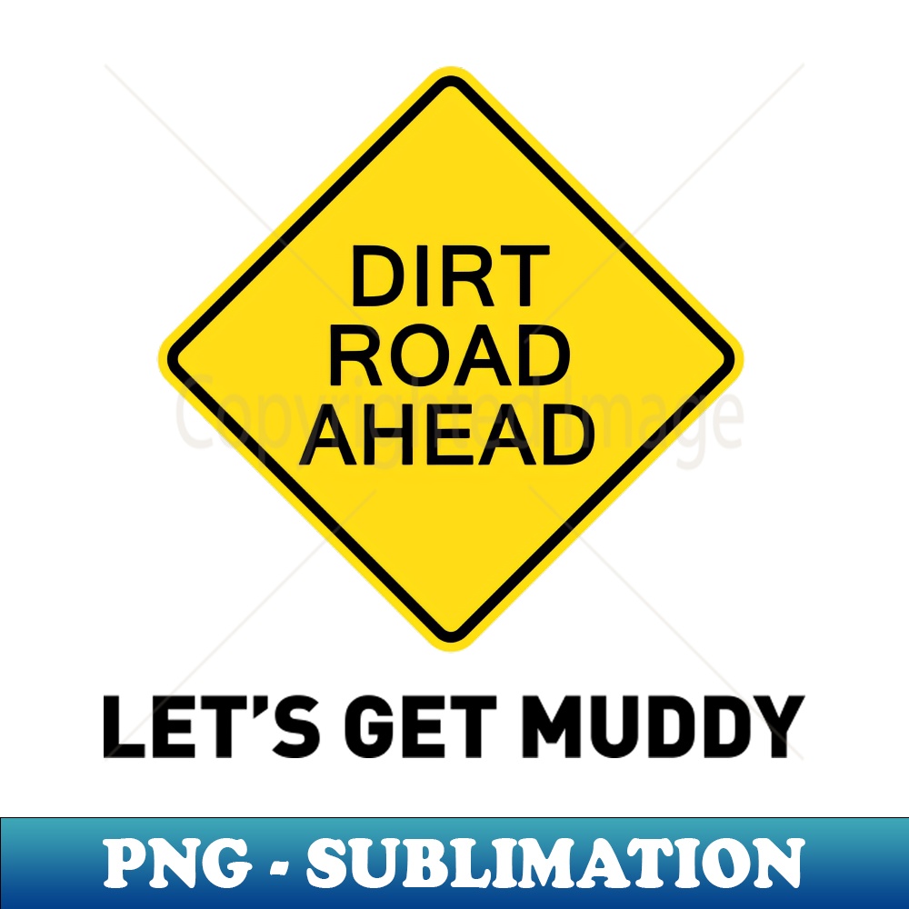 Sign - Dirt Road Ahead - Lets Get Muddy - Sublimation-Ready | Inspire ...