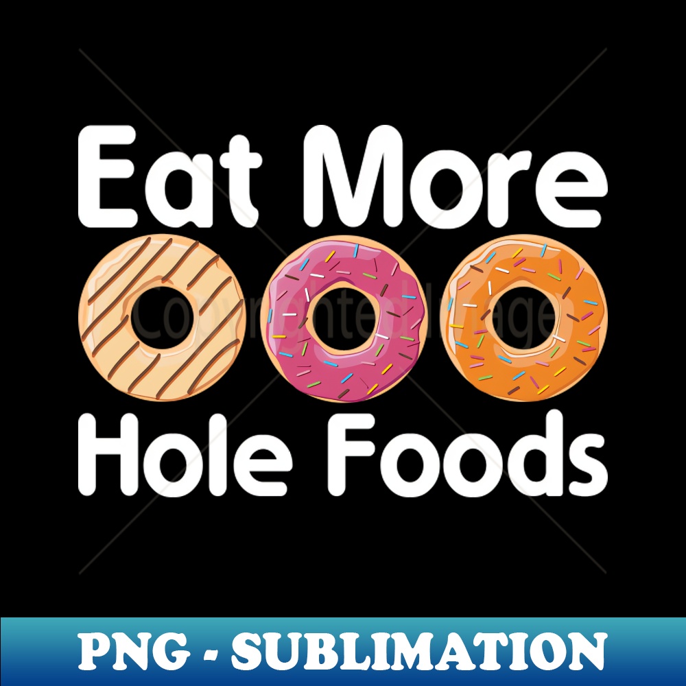 Funny Saying Eat More Hole Foods - Doughnut Donut Lovers - P | Inspire ...