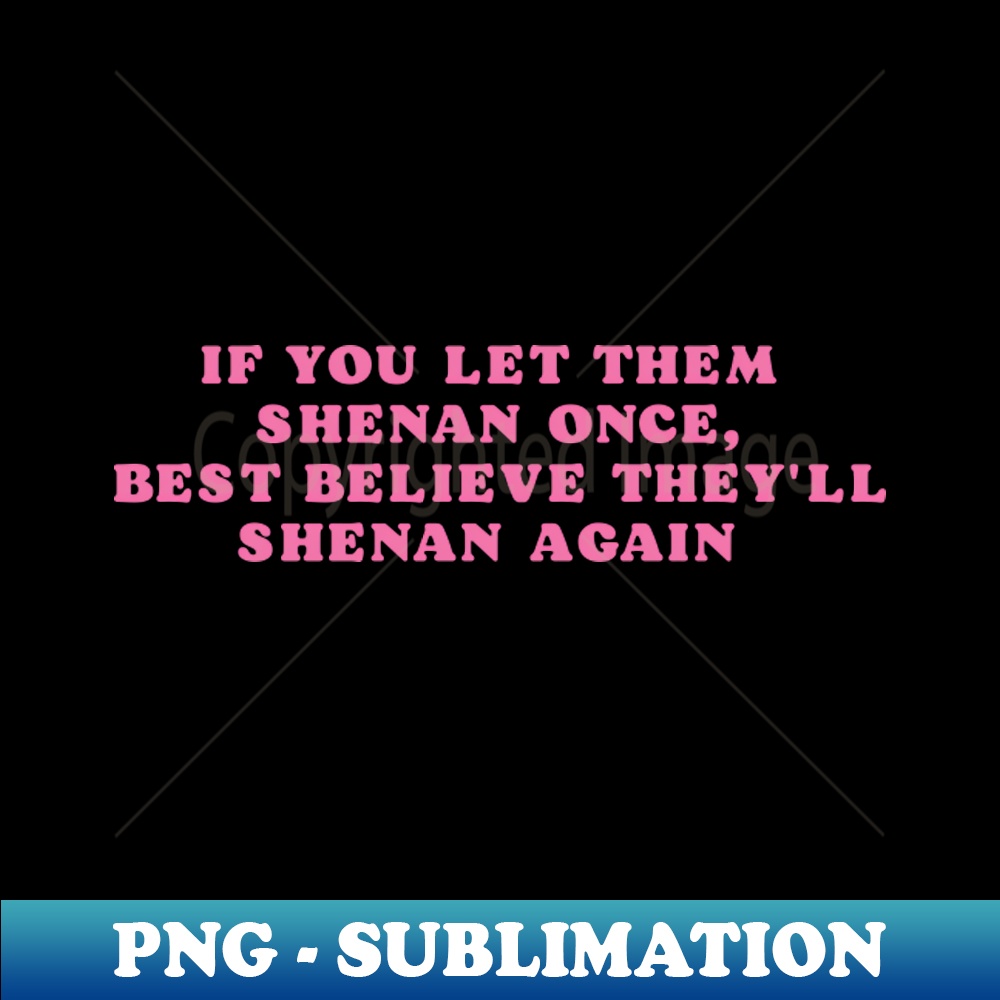 If You Let Them Shenan Once best believe theyll shenan again | Inspire ...