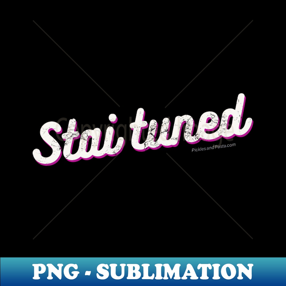 Stai Tuned Alt Color - Special Edition Sublimation PNG File | Inspire ...