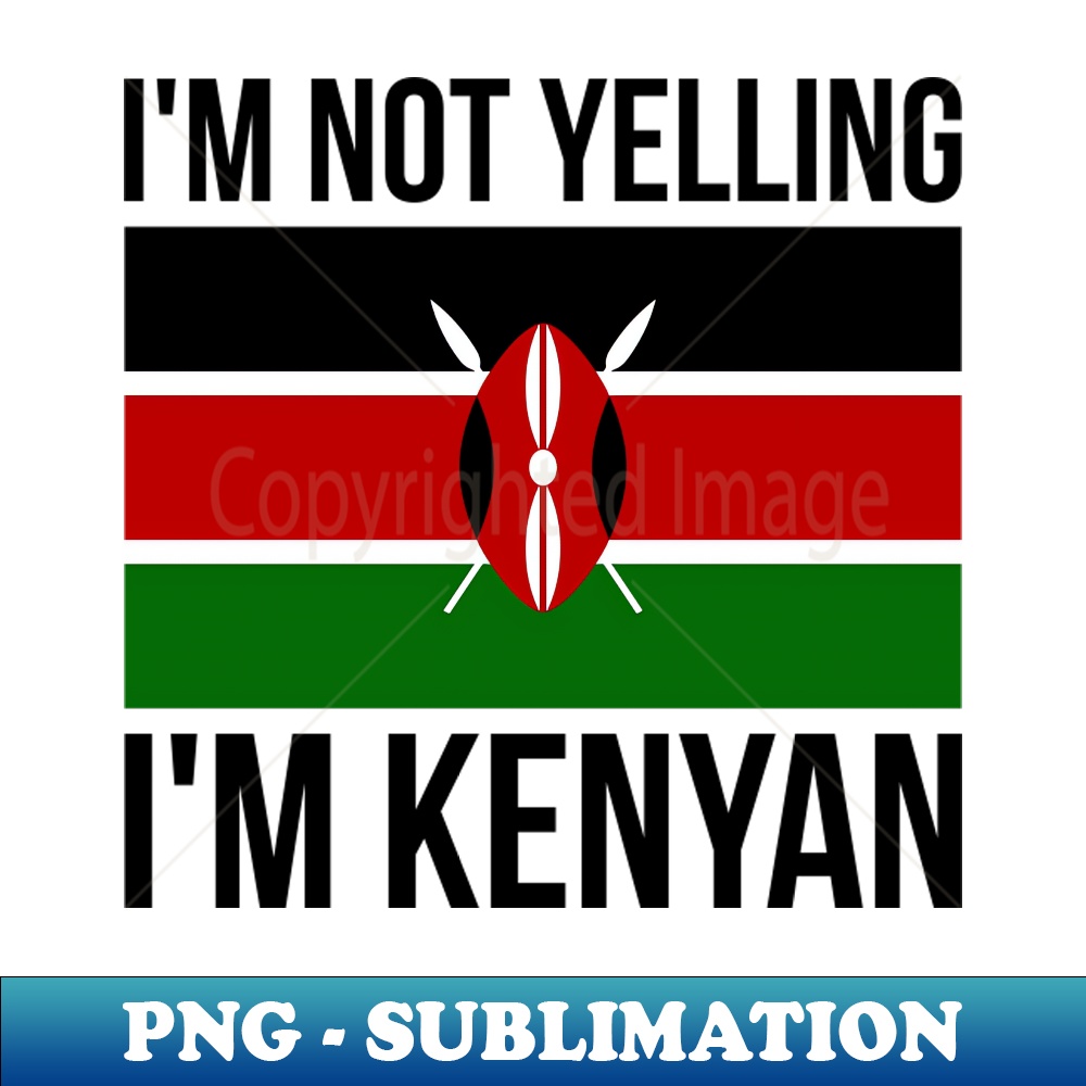 Im Not Yelling Im Kenyan Funny Kenyan Pride - Premium PNG Su | Inspire ...