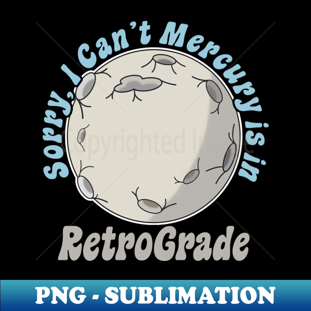 Funny Mercury Retrograde - Special Edition Sublimation PNG F - Inspire ...