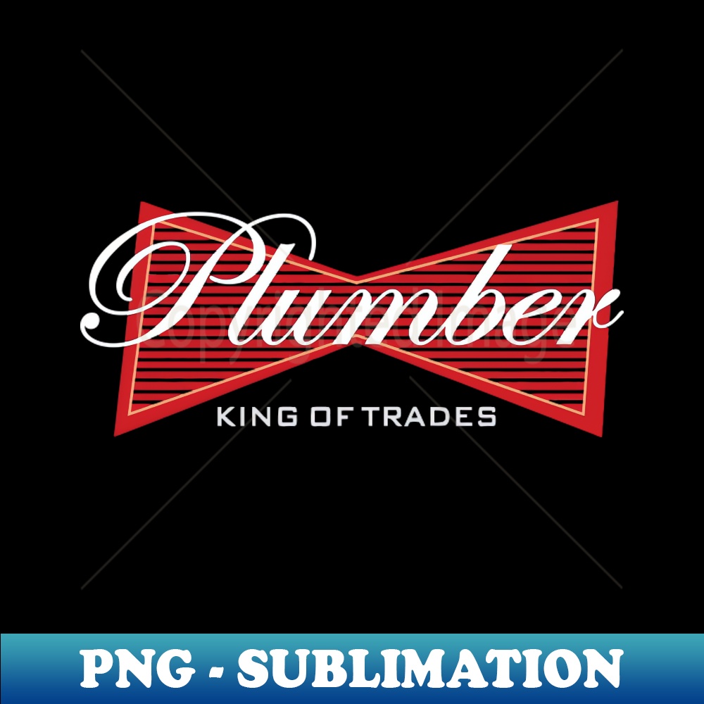Plumber King Of Trades - Instant Sublimation Digital Downloa | Inspire ...
