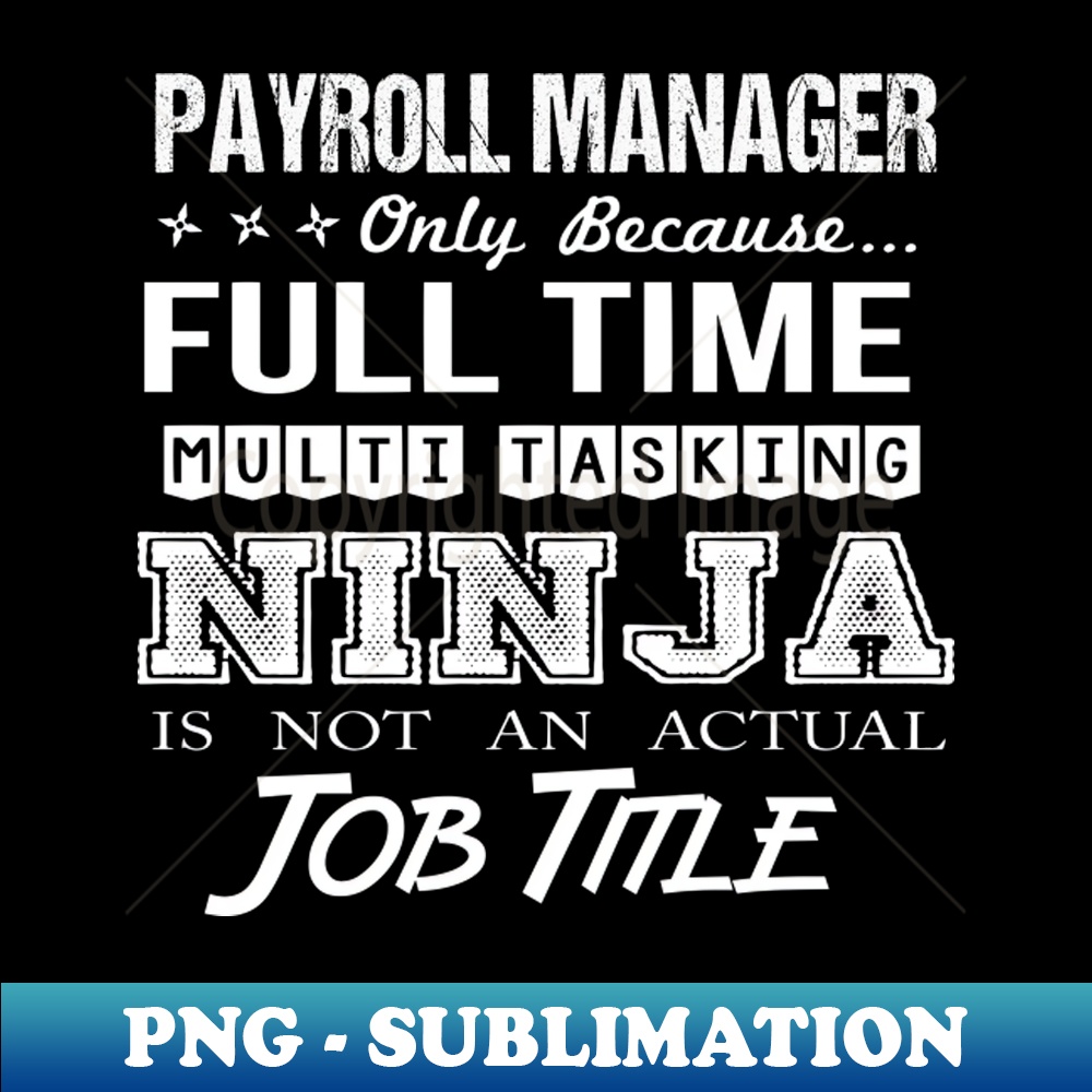 Payroll Manager - Multitasking Ninja - Aesthetic Sublimation | Inspire ...