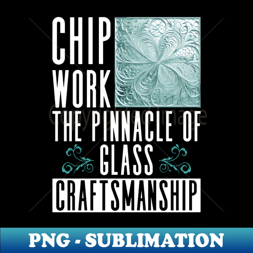 Chip Work - The Pinnacle Of Glass Craftsmanship - Chip Work | Inspire ...
