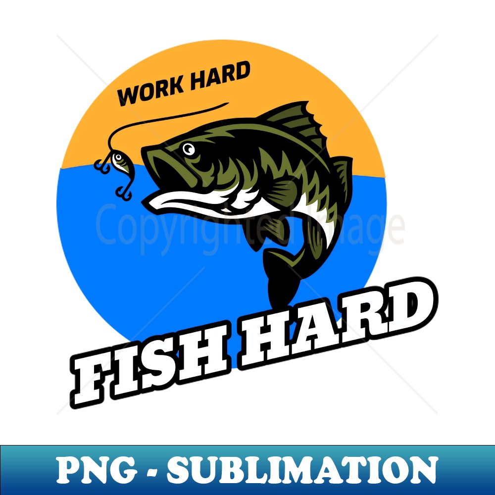 Fishing Work Hard Fish Hard - Vintage Sublimation PNG Downlo | Inspire ...