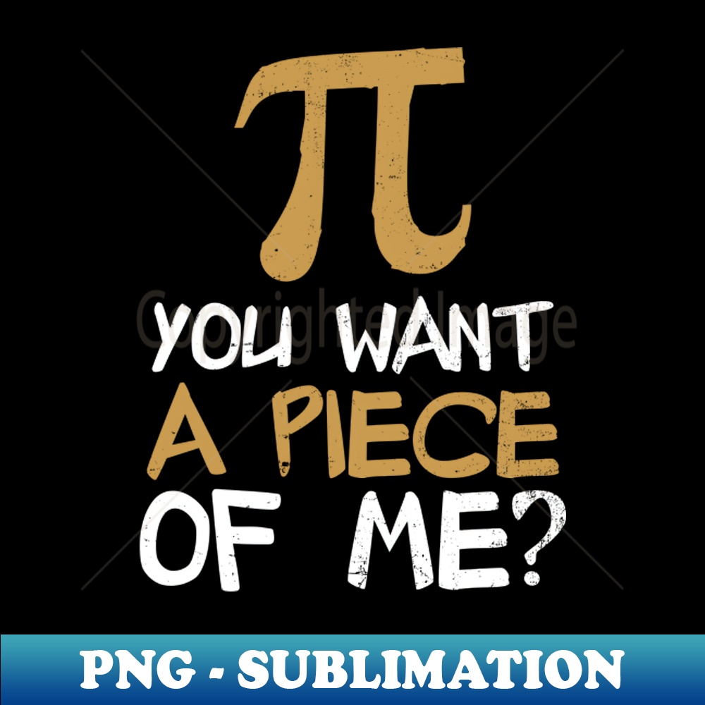 Pi Symbol Shirt You Want A Piece Of Me - Signature Sublimat | Inspire ...