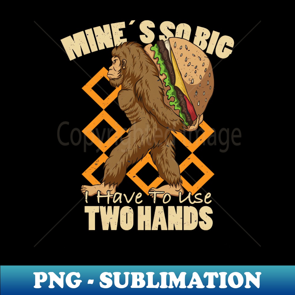 Mines So Big I Have To Use Two Hands - Creative Sublimation | Inspire ...