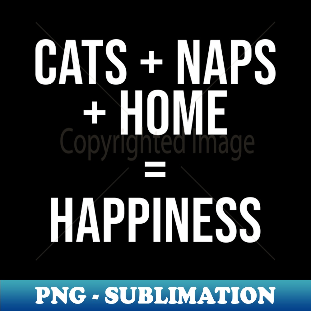Cats Naps Home Happiness - PNG Transparent Sublimation De | Inspire Uplift