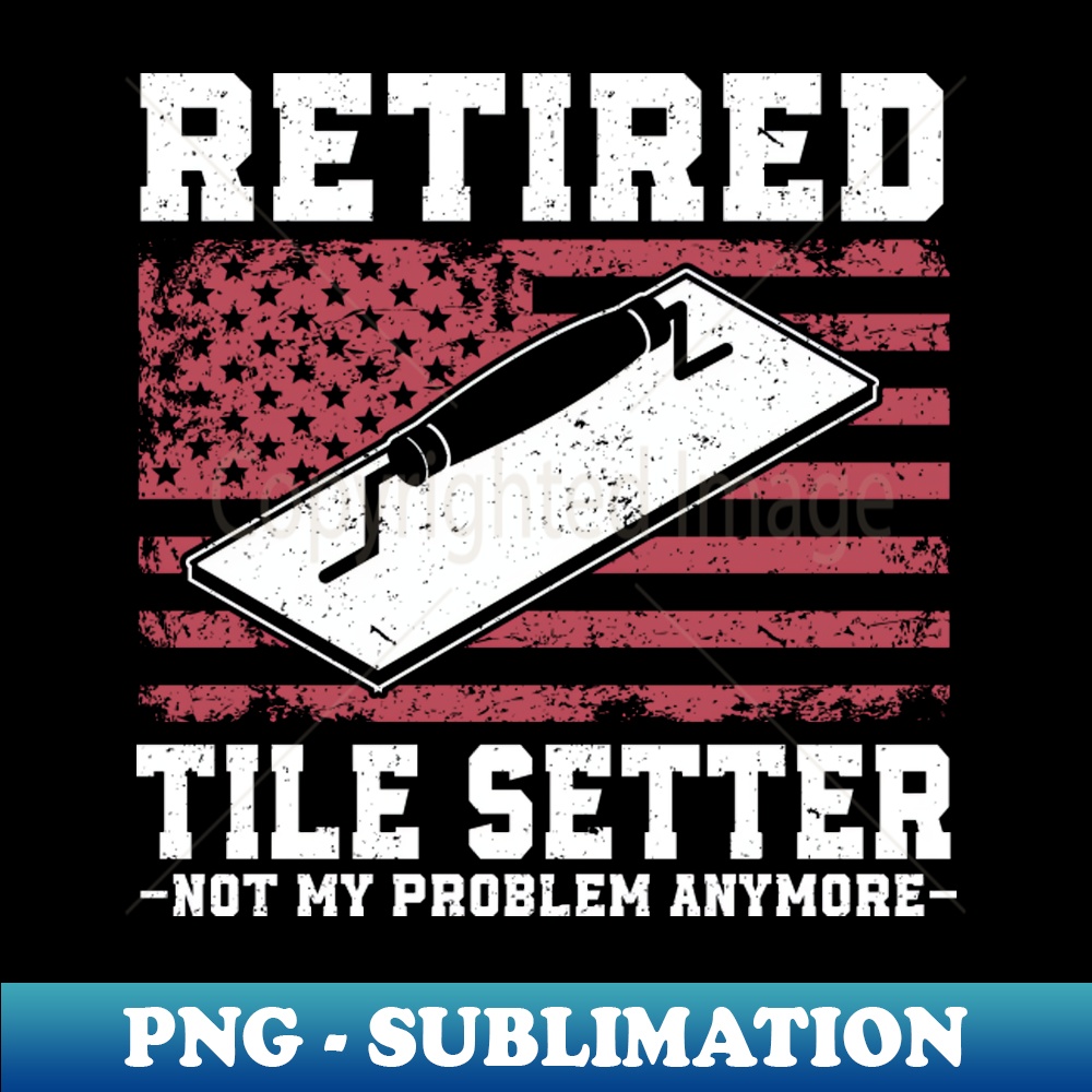 Tile Setting Tilesetter Retired Tile Setter - Premium PNG Su | Inspire ...