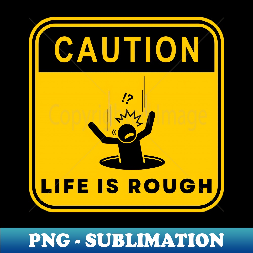 Caution Life is Rough 01 - PNG Transparent Sublimation File - Inspire ...