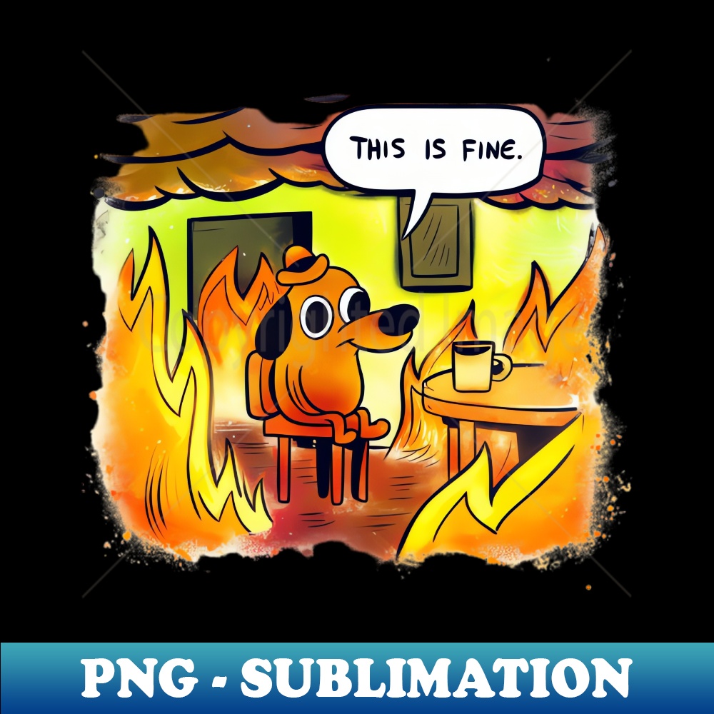 This Is Finethis is fine memes - PNG Transparent Sublimation | Inspire ...